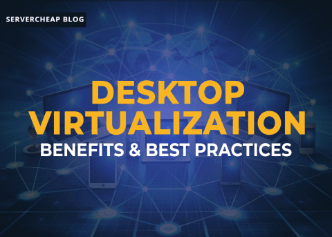 Desktop Virtualization: Benefits and Best Practices