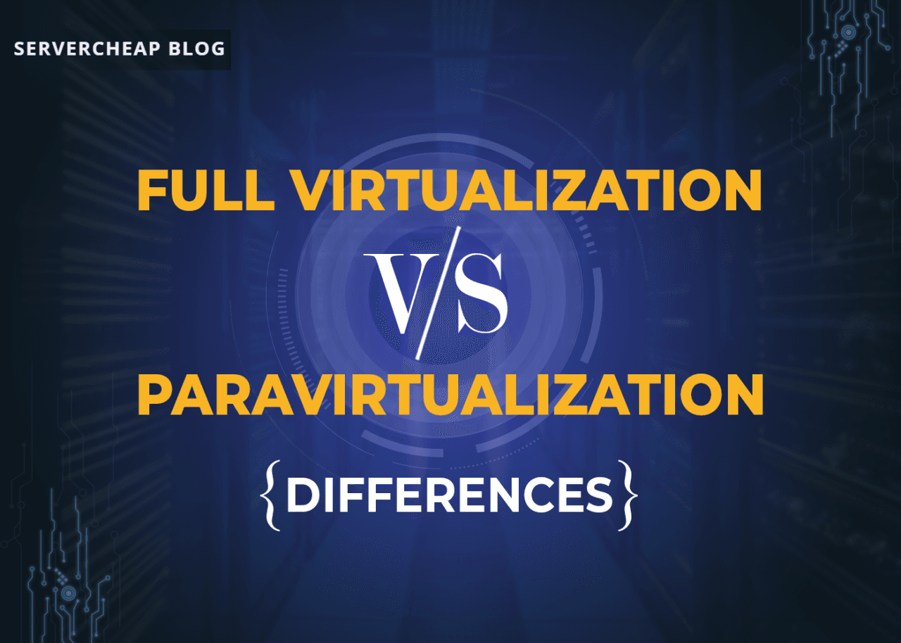 Full Virtualization VS Paravirtualization: Differences