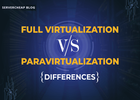 Full Virtualization VS Paravirtualization: Differences