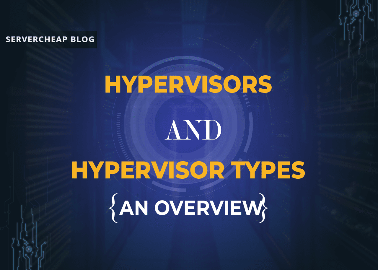 Hypervisors And Hypervisor Types (An Overview) - ServerCheap